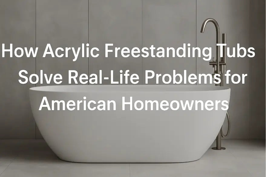 How Acrylic Freestanding Tubs Solve Real-Life Problems for American Ho ...